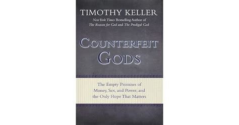 Counterfeit Gods The Empty Promises Of Money Sex And Power And The