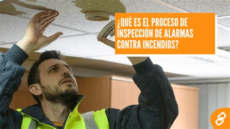 ¿qué Es El Proceso De Inspección De Alarmas Contra Incendios Blog
