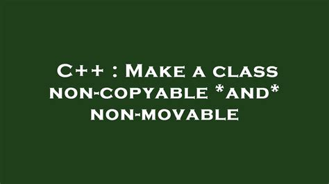 C Make A Class Non Copyable And Non Movable YouTube