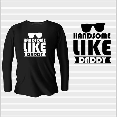 Premium Vector Handsome Like Daddy T Shirt Design With Vector