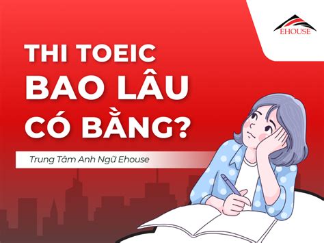 Thi TOEIC bao lâu có bằng? Cách nhận bằng TOEIC mới nhất 2025