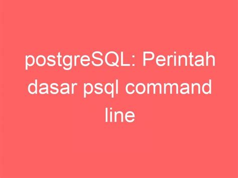 Postgresql Perintah Dasar Psql Command Line Rasupe