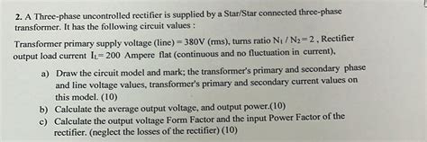 A Three Phase Uncontrolled Rectifier Is Supplied By A