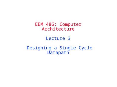 Ppt Eem Computer Architecture Lecture Designing A Single Cycle Datapath Dokumen Tips
