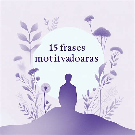 15 Frases Motivadoras para Alcanzar el Éxito en la Vida
