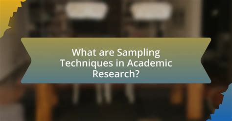 The Significance Of Sampling Techniques In Academic Research