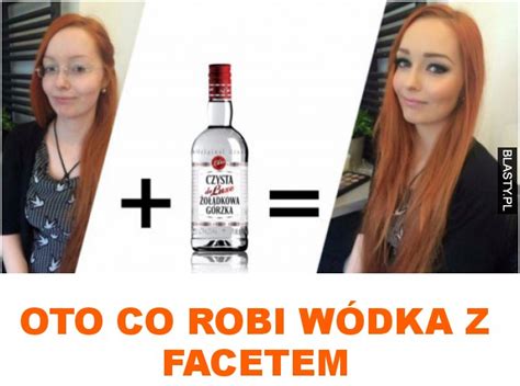 oto co robi wódka z facetem memy gify i śmieszne obrazki facebook