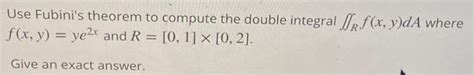 Solved Use Fubinis Theorem To Compute The Double Integral