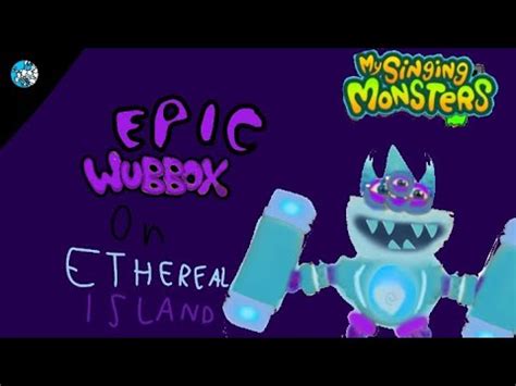 Epic Wubbox On Ethereal Island Animated My Singing Monsters Youtube