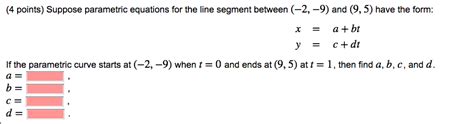 Solved Suppose Parametric Equations For The Line Segment Chegg Com