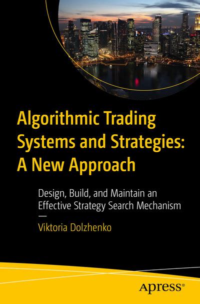 Algorithmic Trading Systems And Strategies A New Approach Design Build And Maintain An