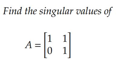 Solved Find The Singular Values Of Chegg Com