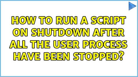 How To Run A Script On Shutdown After All The User Process Have Been Stopped Youtube