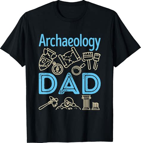Archaeology Dad Archaeologist Archeology Fathers Day T Shirt