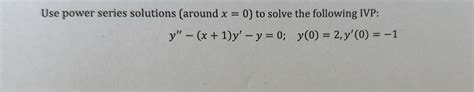 Solved Use power series solutions (around x=0 ) ﻿to solve | Chegg.com