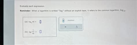 Solved Evaluate Each Expression Reminder When A Logarithm Chegg Com