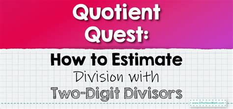 Quotient Quest How To Estimate Division With Two Digit Divisors