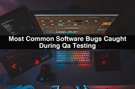 Bug In Software Testing Most Common Bugs Caught During Testing