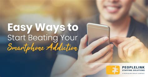 Easy Ways To Start Beating Your Smartphone Addiction Peoplelink Staffing