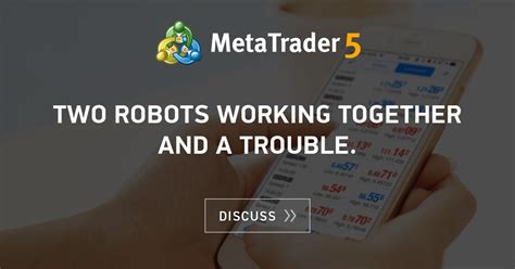 Two Robots Working Together And A Trouble Trading Platform Mql4