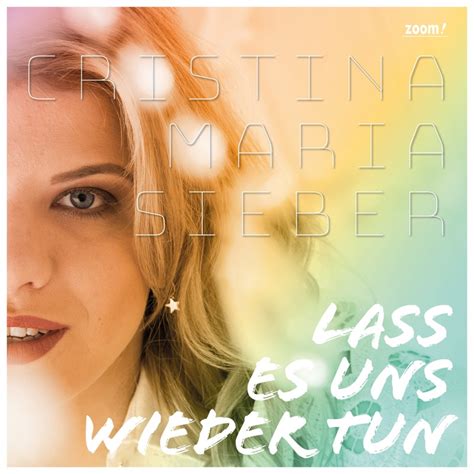 Lass Es Uns Wieder Tun Cristina Maria Sieber Song Lyrics Music