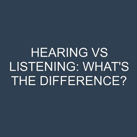 Hearing Vs Listening Whats The Difference Differencess