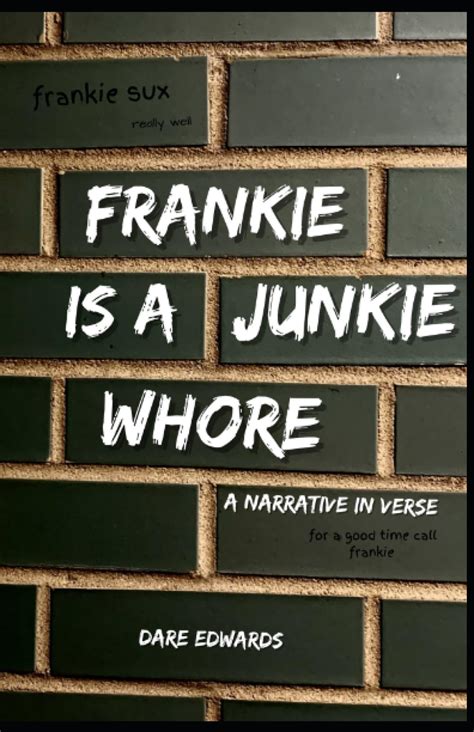 Frankie Is A Junkie Whore A Narrative Poem By Dare Edwards Goodreads