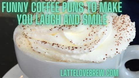 Funny Coffee Puns To Make You Laugh And Smile Latte Love Brew