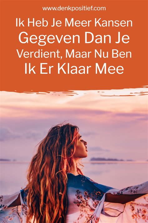 Ik Heb Je Meer Kansen Gegeven Dan Je Verdient Maar Nu Ben Ik Er Klaar