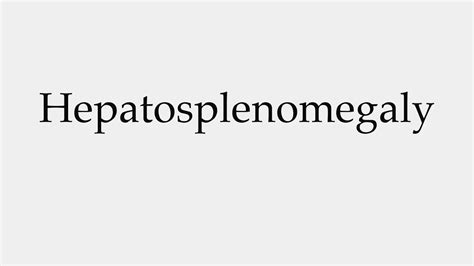 How To Pronounce Hepatosplenomegaly Youtube