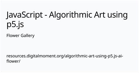 Flower Gallery Javascript Algorithmic Art Using P5 Js