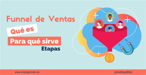 Funnel De Ventas Qué Es Para Qué Sirve Y Etapas