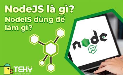 NodeJS là gì Trọn bộ tài liệu Node JS cơ bản không thể bỏ qua