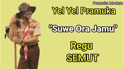 YEL YEL PRAMUKA REGU SEMUT LAGU SUWE ORA JAMU YouTube