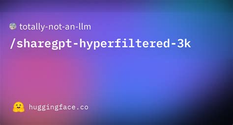 Totally Not An Llmsharegpt Hyperfiltered 3k · Datasets At Hugging Face