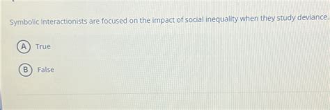 Solved Symbolic Interactionists Are Focused On The Impact Of