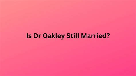 Is Dr Oakley Still Married Michelle Oakleys Husband Biography