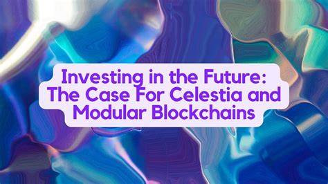 Investing In The Future The Case For Celestia And Modular Blockchains