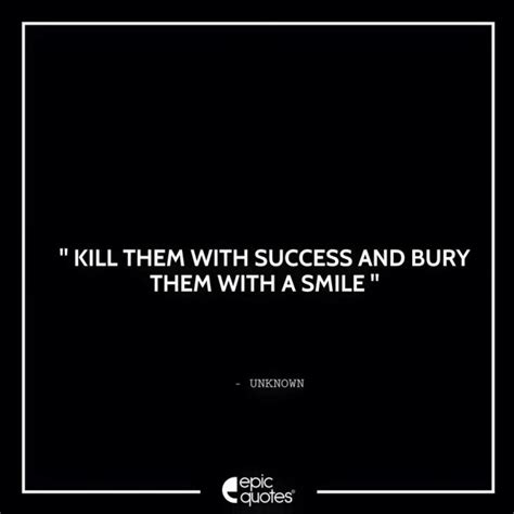 Kill Them With Success And Bury Them With A Smile