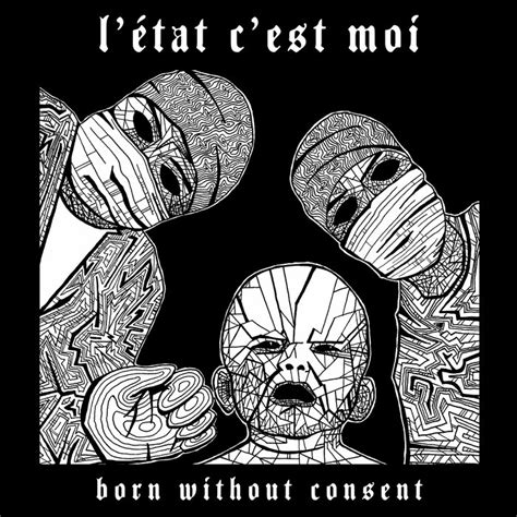 Born Without Consent LÉtat Cest Moi