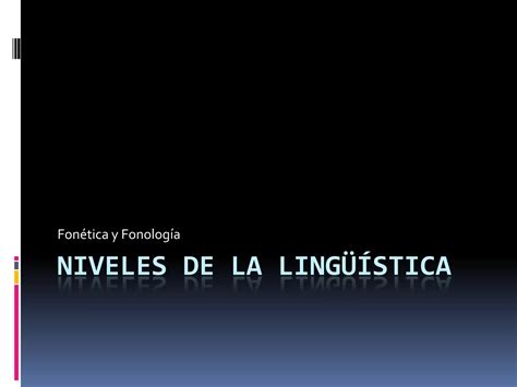 Niveles De La Lingüística Fonética Y Fonología PPT