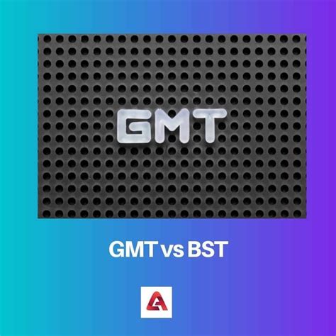 Gmt Vs Bst Difference And Comparison