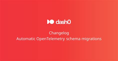 Automatic Opentelemetry Schema Migrations · Dash0