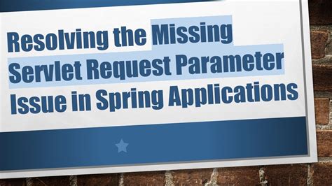 Resolving The Missing Servlet Request Parameter Issue In Spring