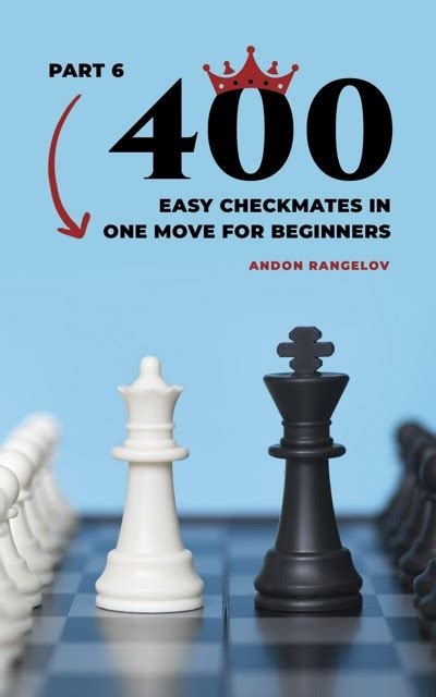 Smashwords 400 Easy Checkmates In One Move For Beginners Part 6 A