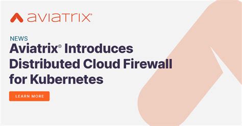 Aviatrix® Introduces Distributed Cloud Firewall For Kubernetes Aviatrix