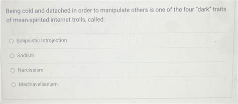 Solved Being Cold And Detached In Order To Manipulate Others Chegg