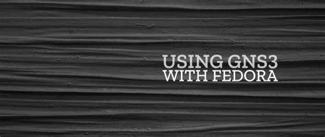 Using GNS With Fedora Fedora Magazine