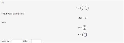 Solved A23−25 Find A−1 And Use It To Solve Axb Where