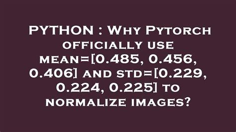 Python Why Pytorch Officially Use Mean 0485 0456 0406 And Std